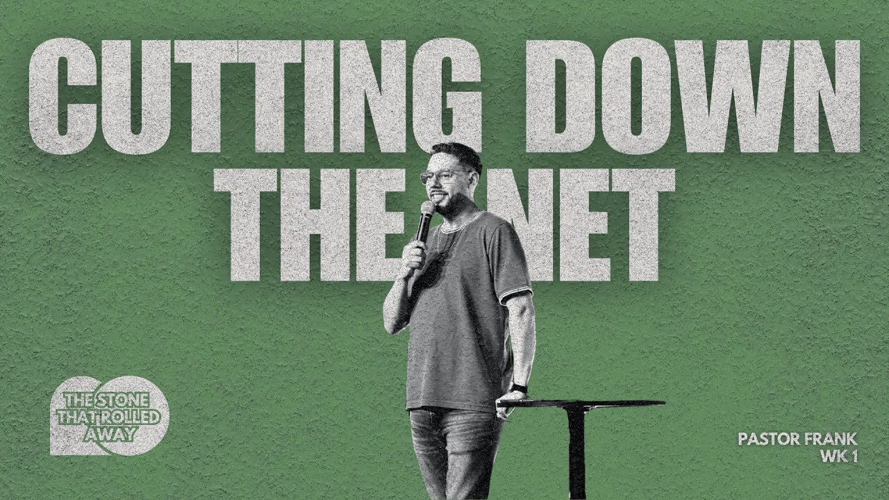 Cutting Down the Net | Pastor Frank | The Stone That Rolled Away | Wk 1 ...