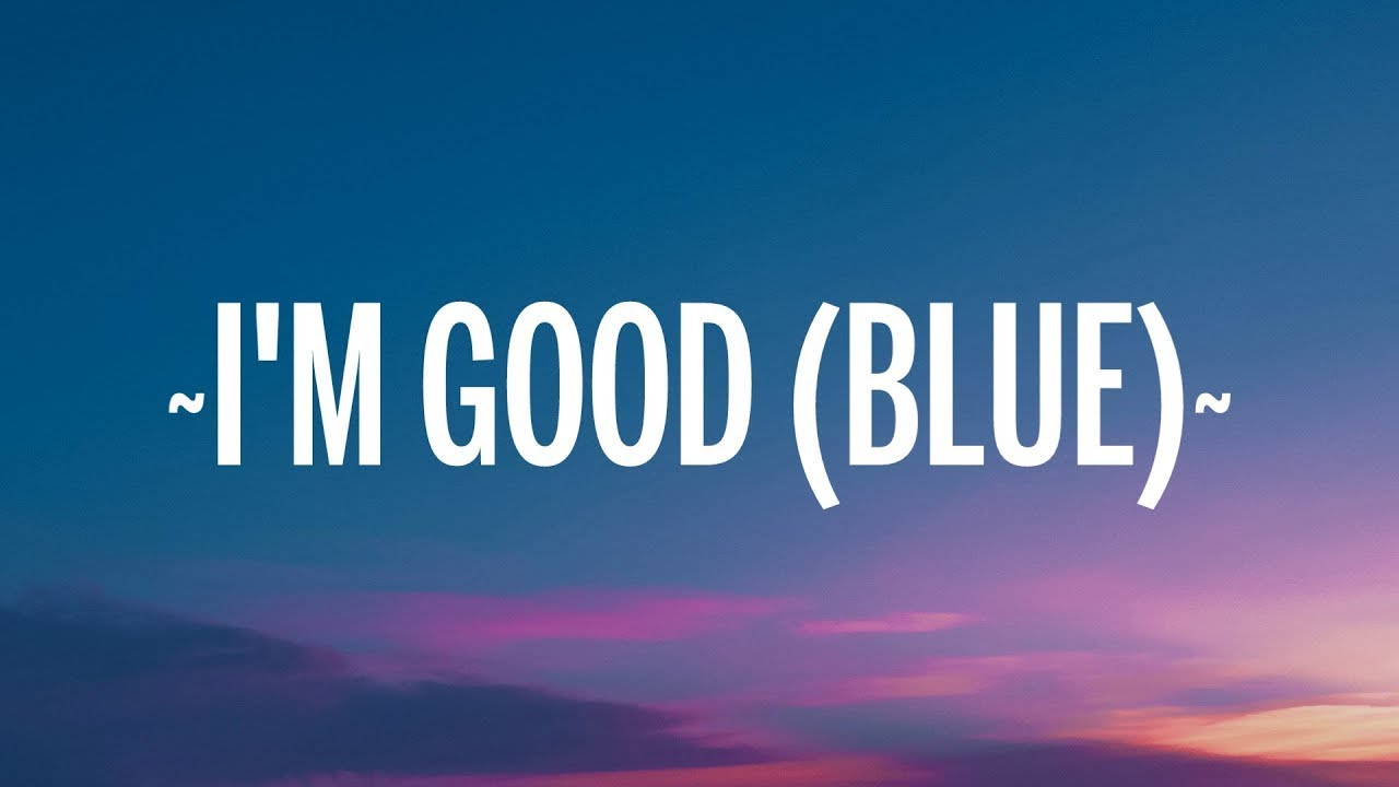 David Guetta, Bebe Rexha - I'm good (Blue) LYRICS "I'm good, yeah, I'm ...