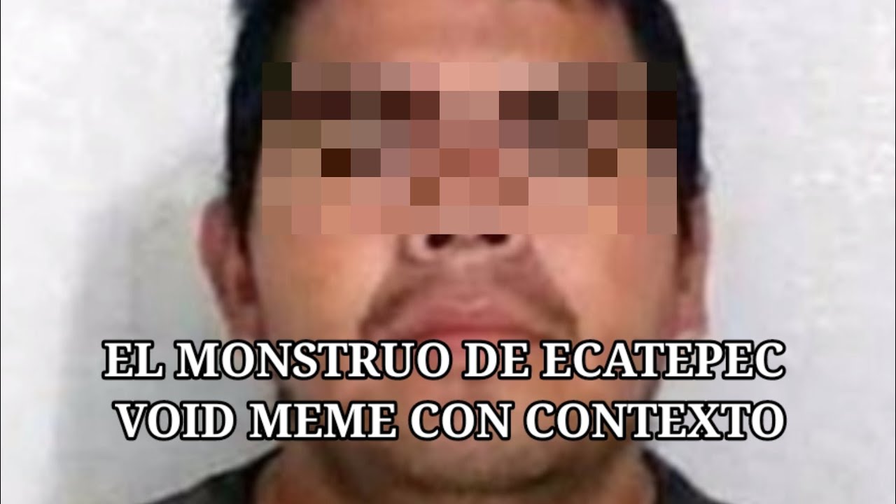 EL MONSTRUO DE ECATEPEC// VOID MEME CON CONTEXTO *VOID KID* - YouTube