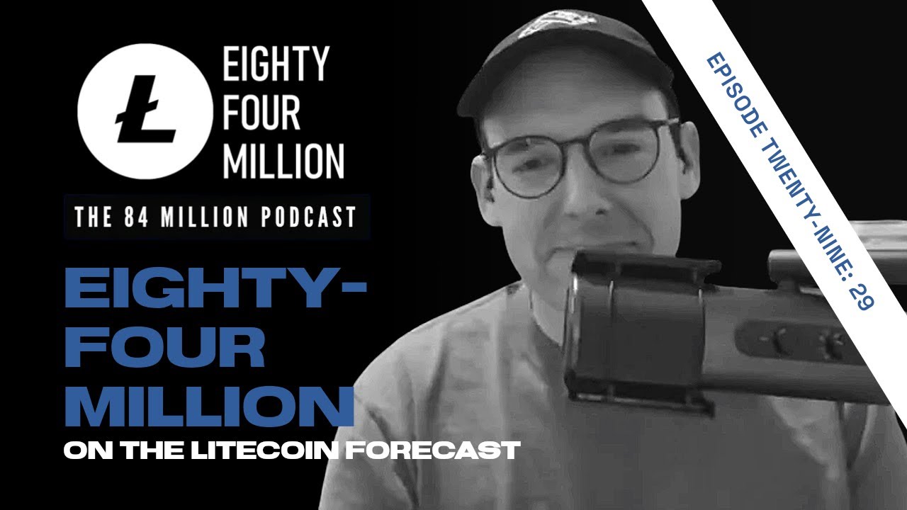 Ep. 29 Eighty-Four Million on The Litecoin Forecast - YouTube