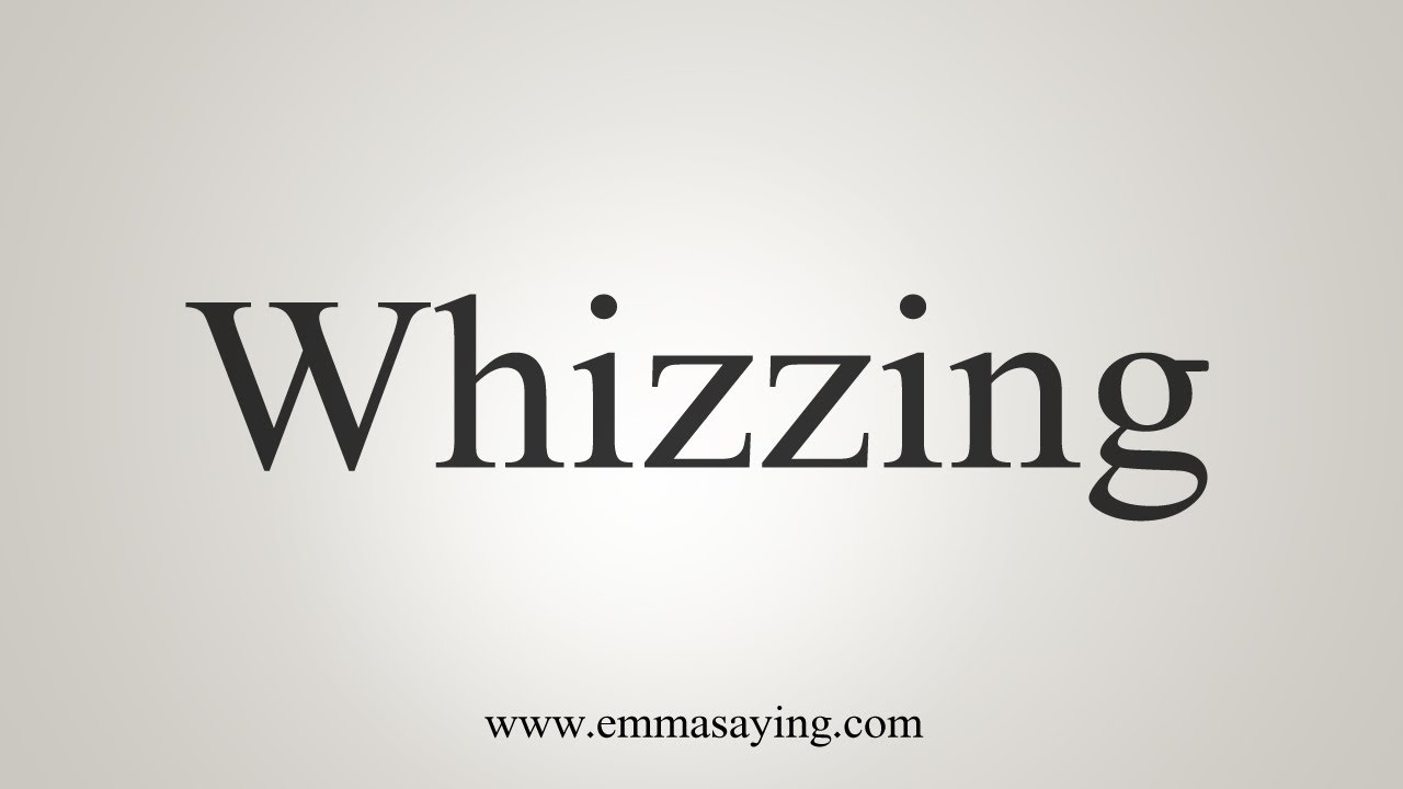 How To Say Whizzing - YouTube