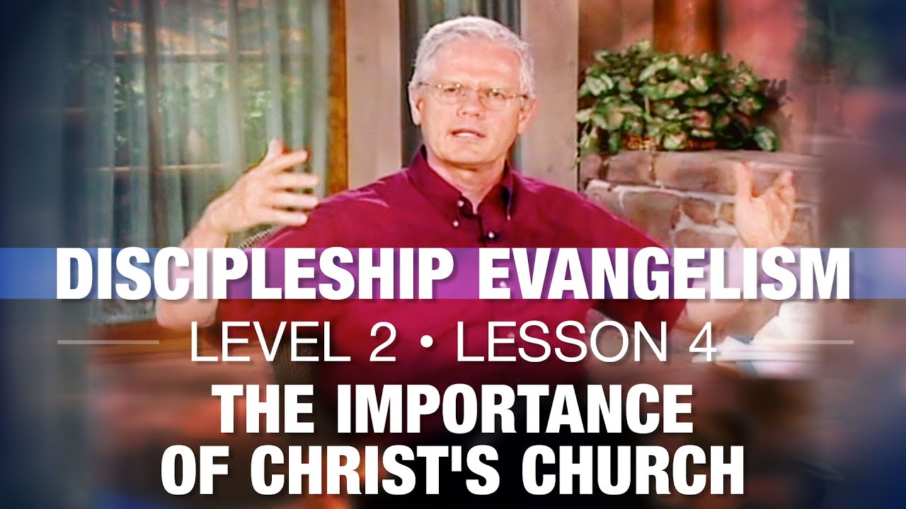 Discipleship Evangelism Level 2 Lesson 4 The Importance Of Christ s Church YouTube discipleship-evangelism-level-2-lesson-4-the-importance-of-christ-s-church-youtube