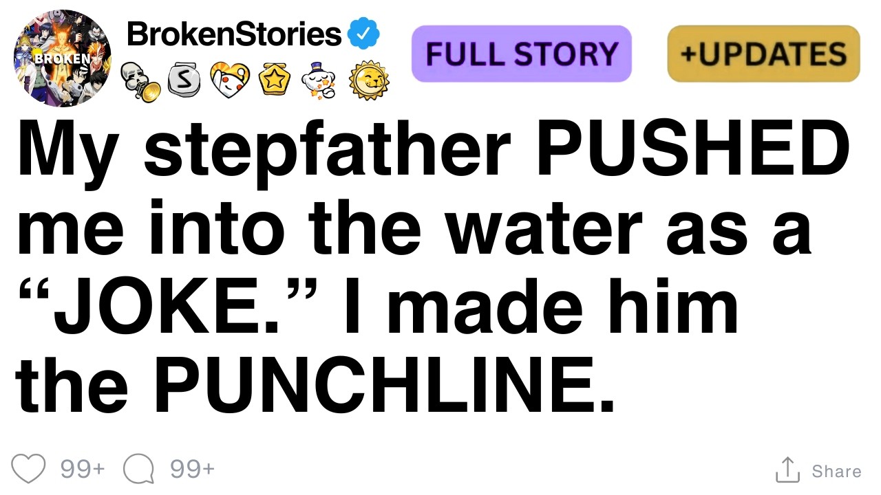 My stepfather PUSHED me into the water as a “JOKE.” I made him the ...