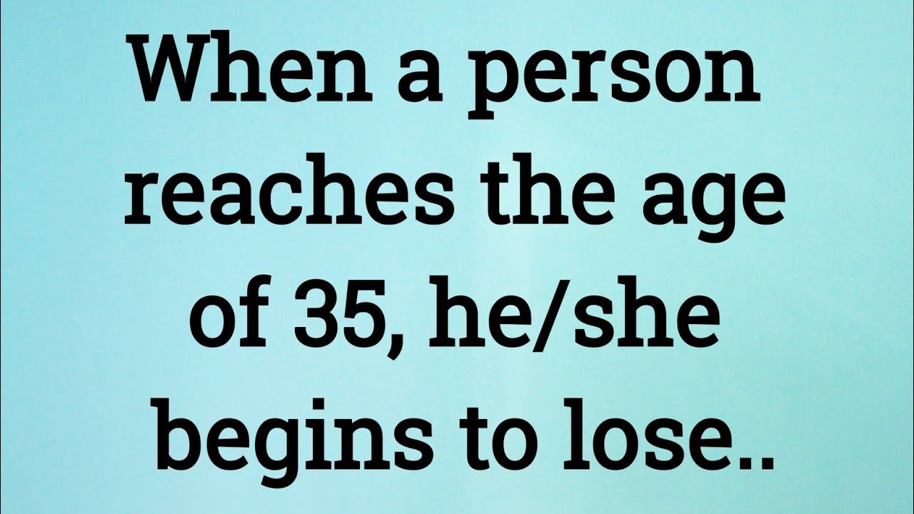 When a person reaches the age of 35, he/she begins to lose...| Super ...