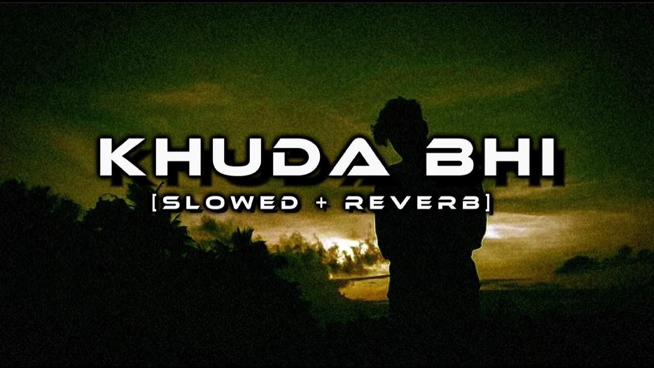 KHUDA BHI SLOWED AND REVERB || LO-FI EDITZZ || - YouTube