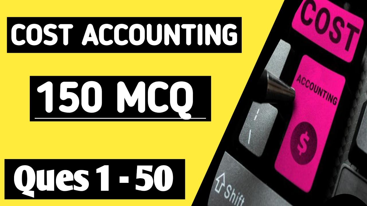 COST ACCOUNTING MCQ IONS WITH ANSWER MOST IMPORTANT 150 COST ACCOUNTING MCQ IONS WITH ANSWER MOST IMPORTANT 150