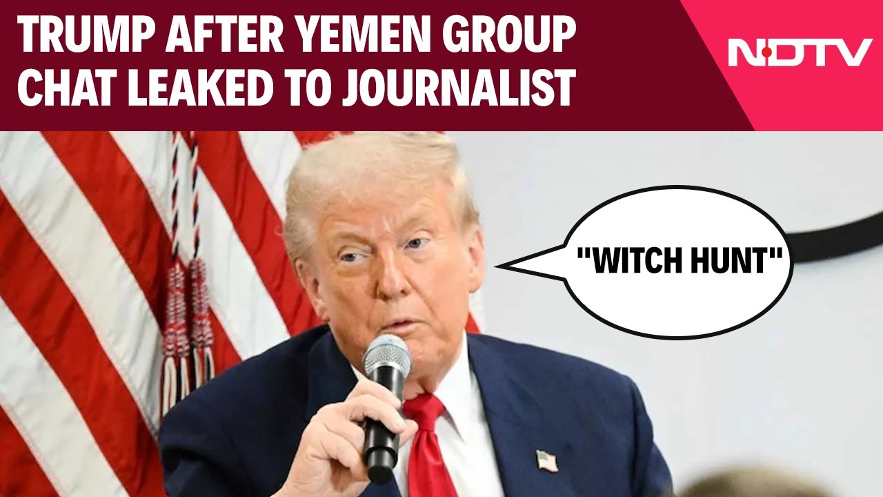 Donald Trump On Chat Leak | "Witch Hunt": Trump After Yemen Group Chat ...