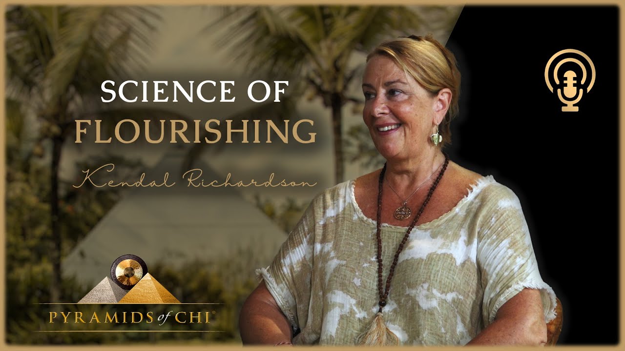 The Science of Flourishing - Kendal Richardson | Pyramids Podcast 003 ...