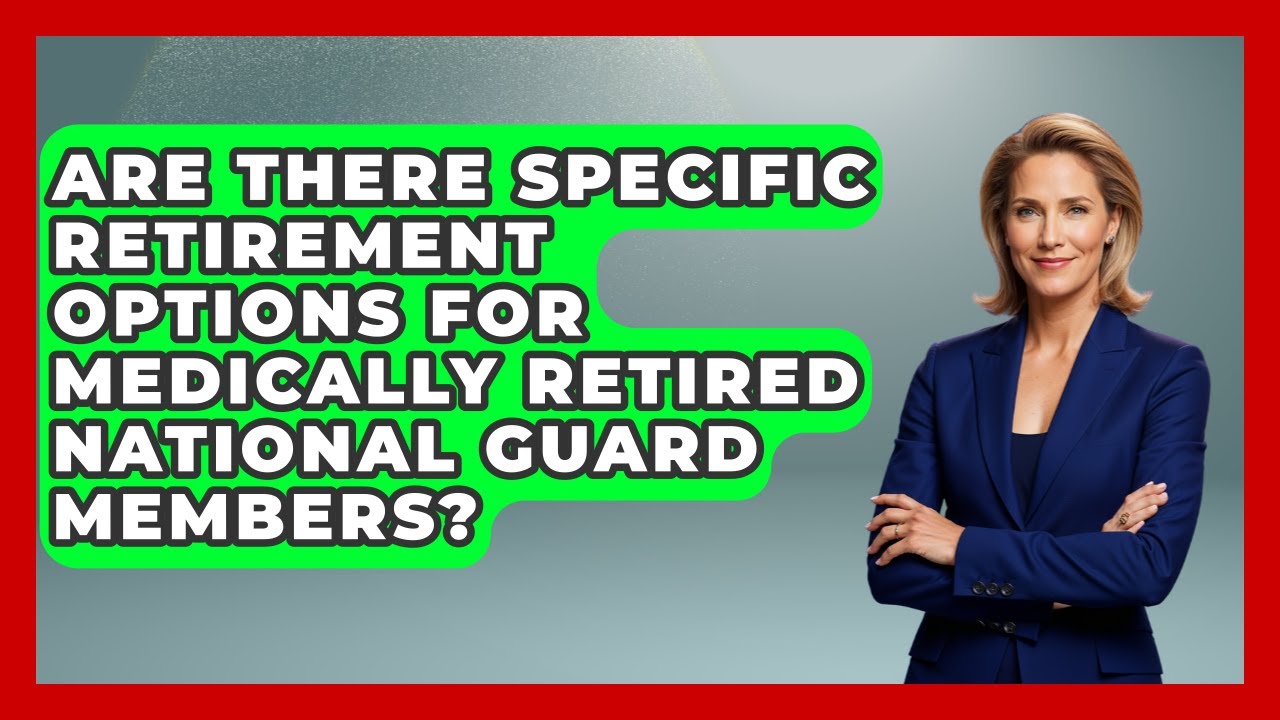 Are There Specific Retirement Options for Medically Retired National ...