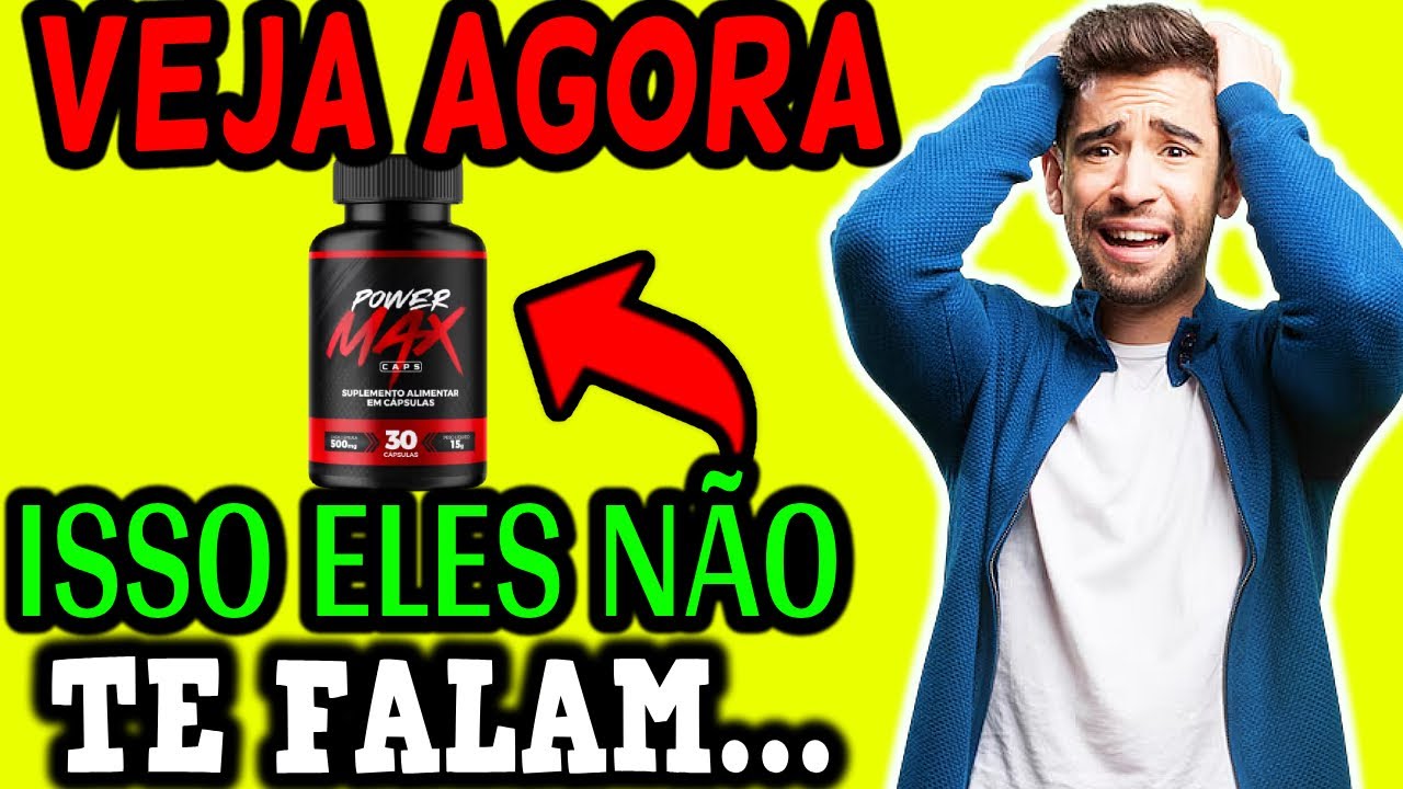 🟥 POWER MAX CAPS VALE A PENA? POWER MAX CAPS É BOM? POWER MAX CAPS ...