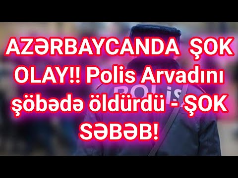 SON DƏQİQƏ! AZƏRBAYCANDA  ŞOK OLAY!! Polis Arvadını şöbədə öldürdü - ŞOK SƏBƏB!