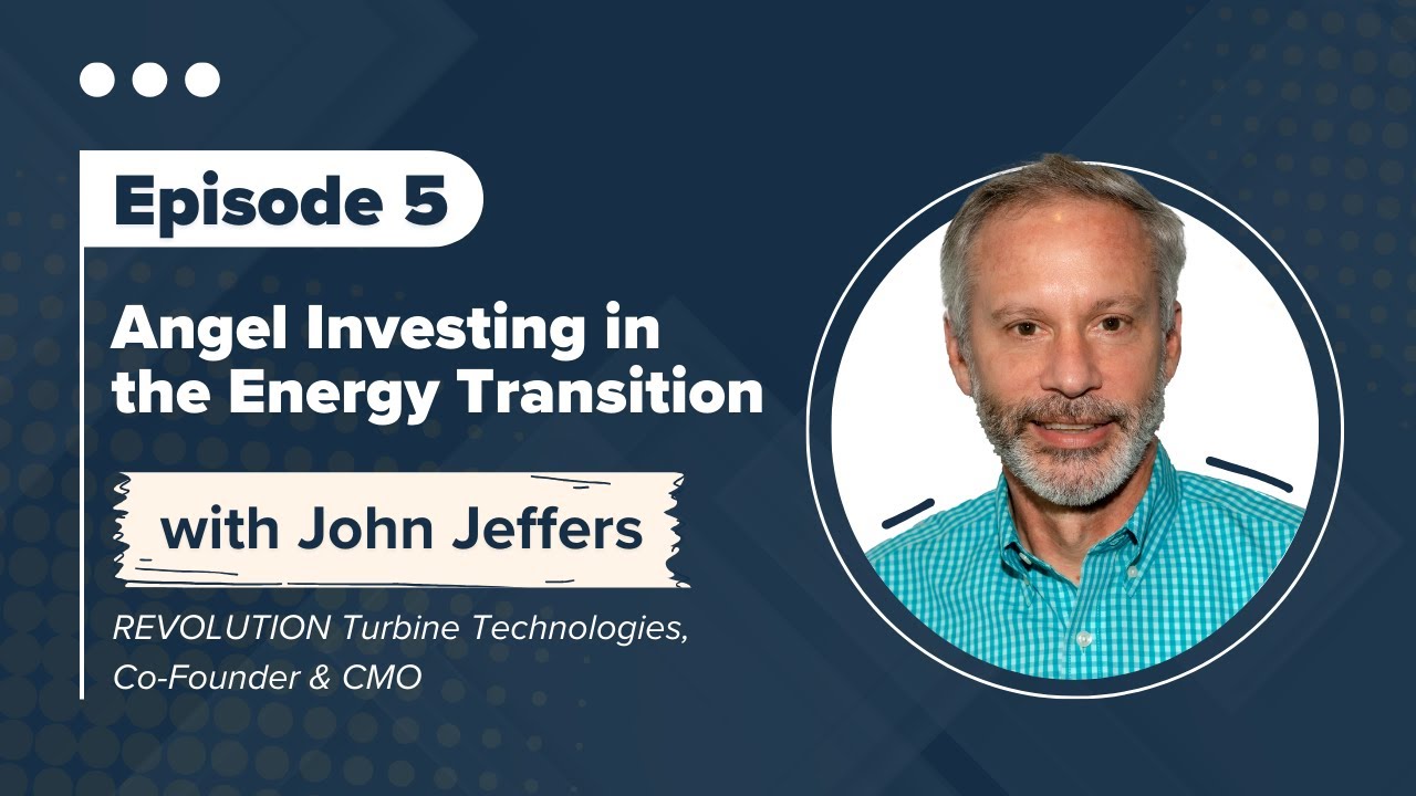 Episode 5: Angel Investing in the Energy Transition | John Jeffers (CMO ...