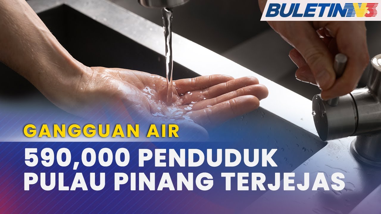 BEKALAN AIR | 590,000 Pengguna Di Pulau Pinang Akan Alami Gangguan ...