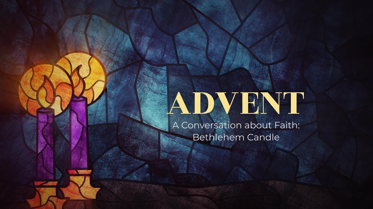 Advent Week 2: A Conversation about Faith: Bethlehem Candle :: 12/8/19 ...