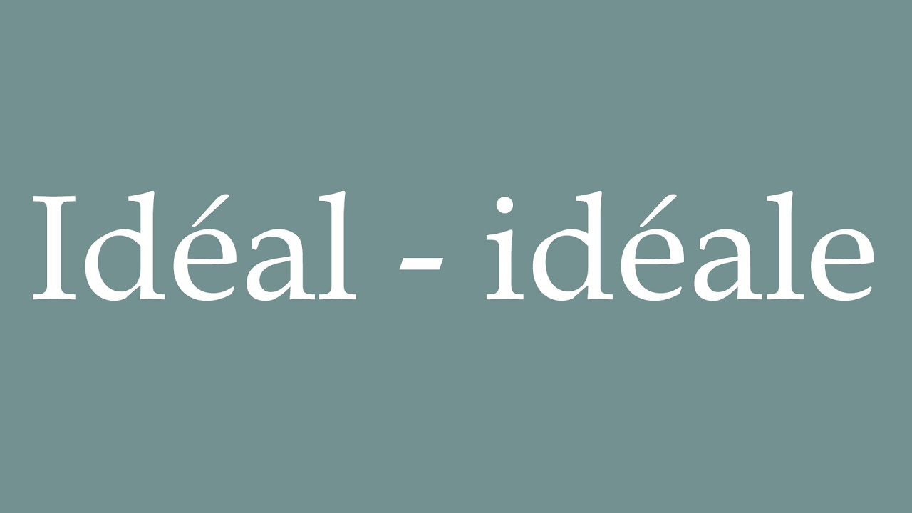 How to Pronounce ''Idéal - idéale'' (Ideal - ideal) Correctly in French ...