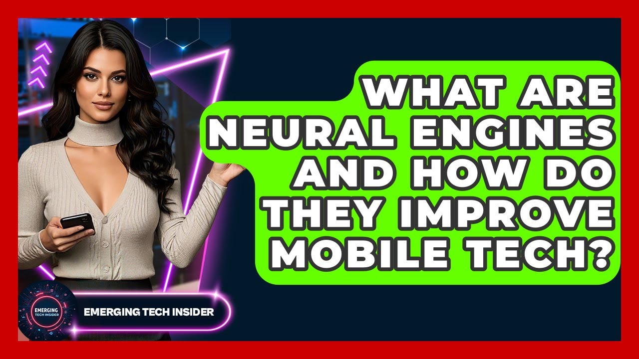What Are Neural Engines And How Do They Improve Mobile Tech? - Emerging ...