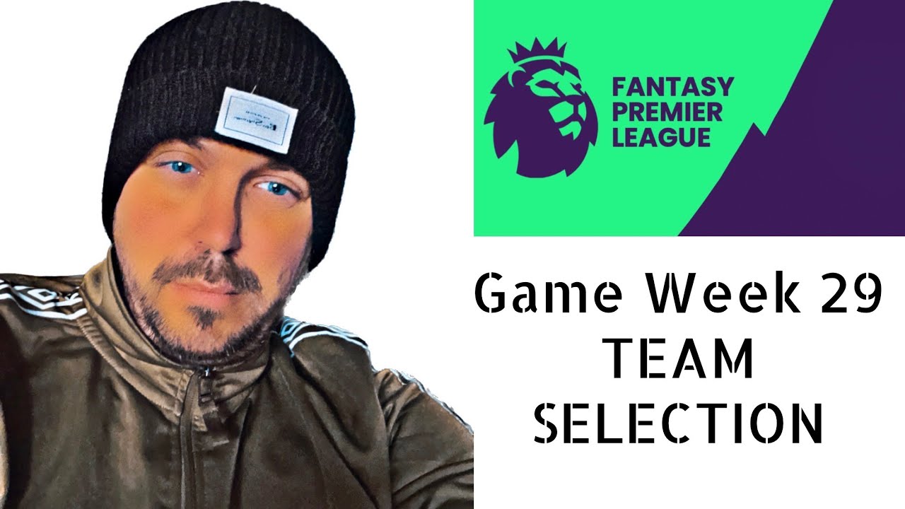 FPL fantasy premier league - Game Week 29 team selection video Double ...