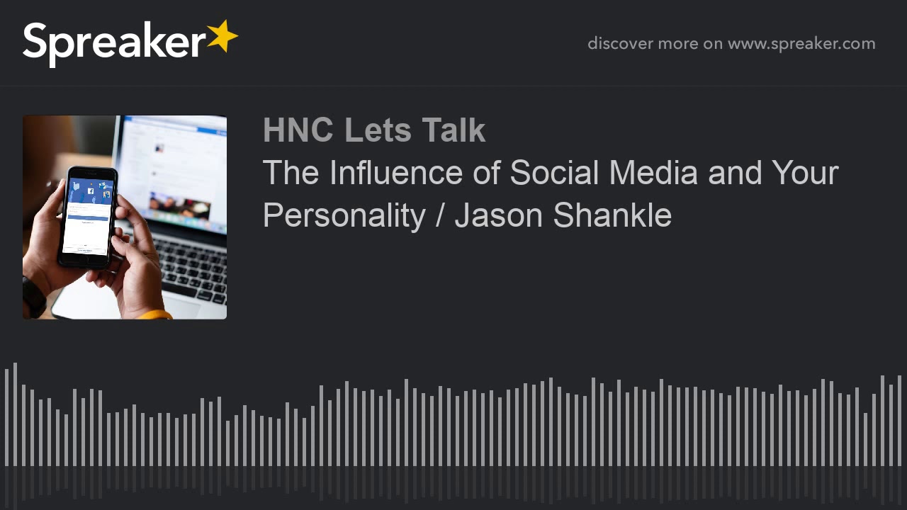 The Influence of Social Media and Your Personality / Jason Shankle ...