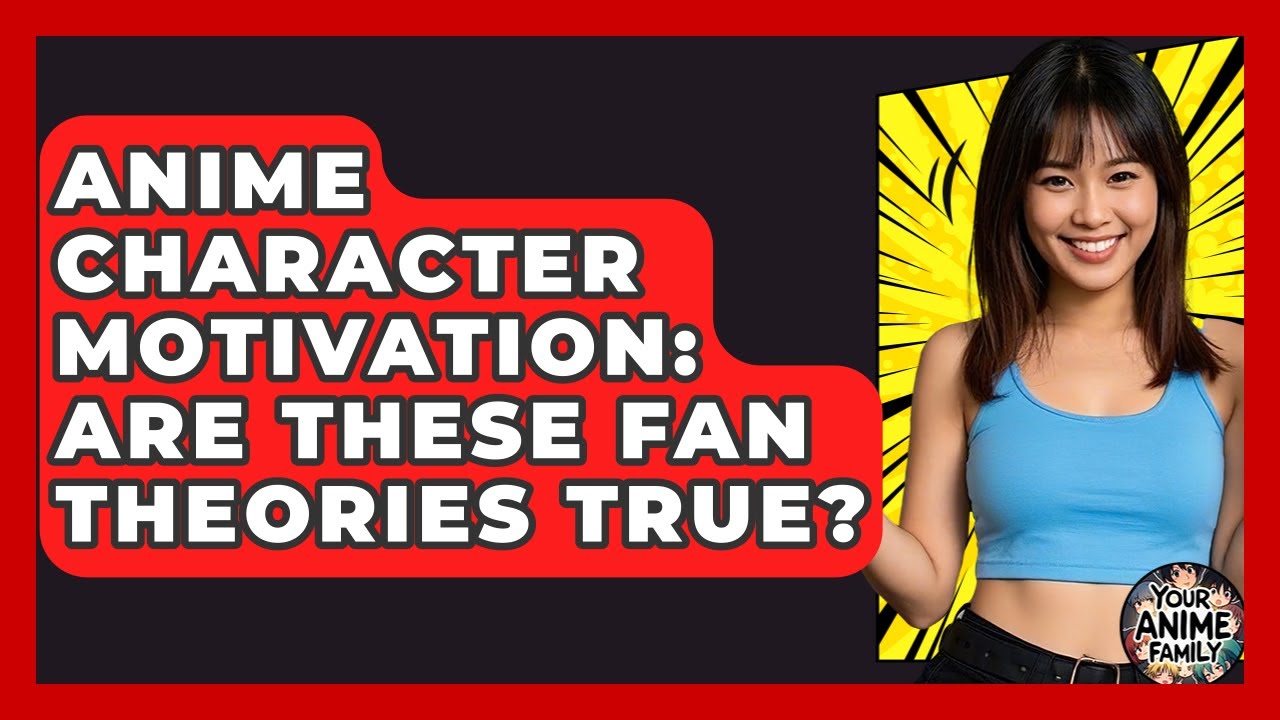 Anime Character Motivation: Are These Fan Theories True? - Your Anime ...