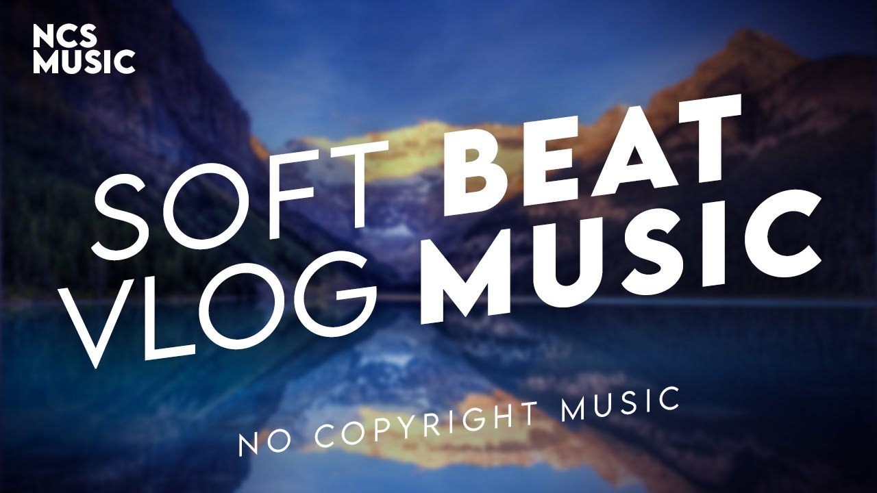 Royalty free Soft Beat Vlog music | No copyright Soft Beat For Vlog | | NCS Music For Vlog - YouTube
