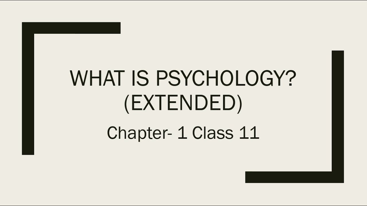 Psychology Chapter-1 What is Psychology? (extended) NCERT Class-11 ...