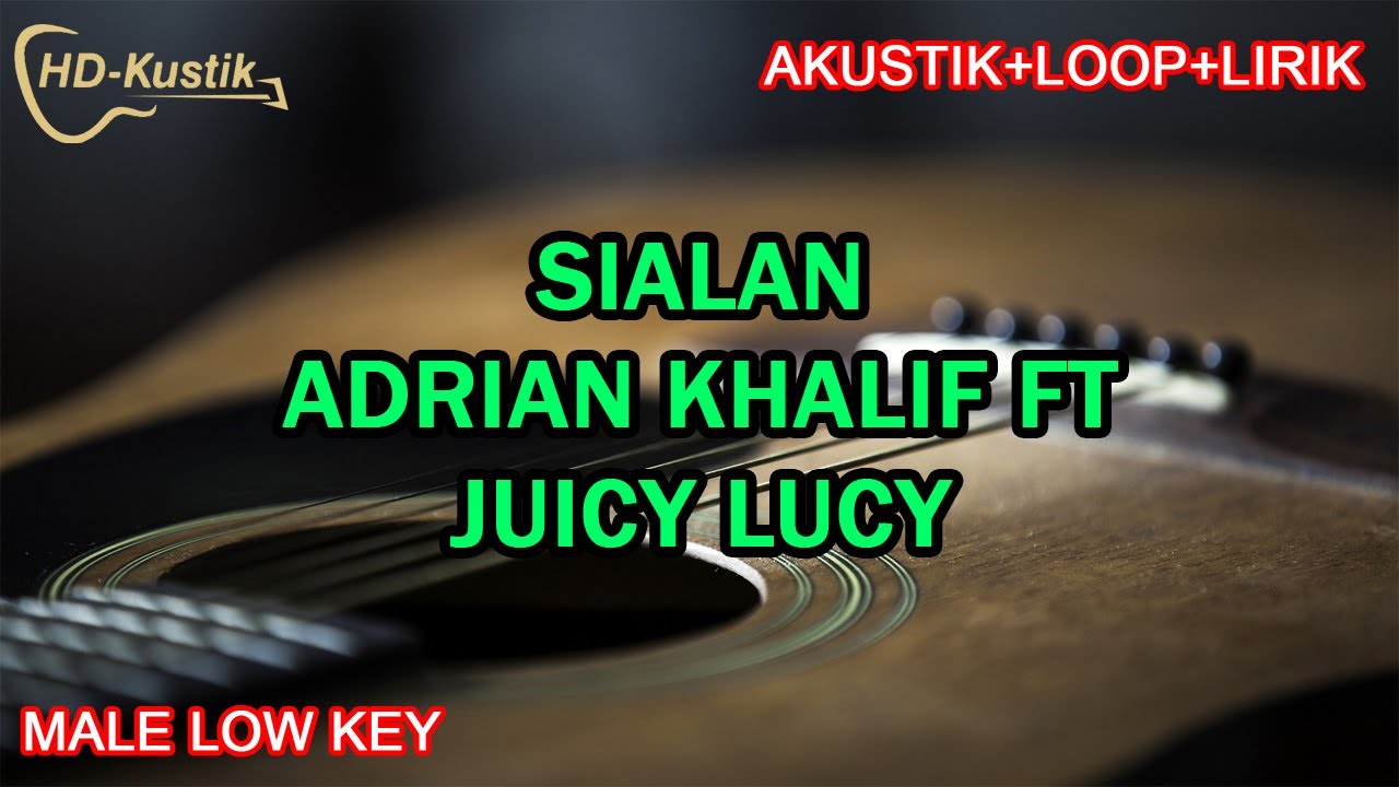 SIALAN - ADRIAN KHALIF FT JUICY LUCY | KARAOKE AKUSTIK+LOOP+LIRIK | MALE LOW KEY - YouTube