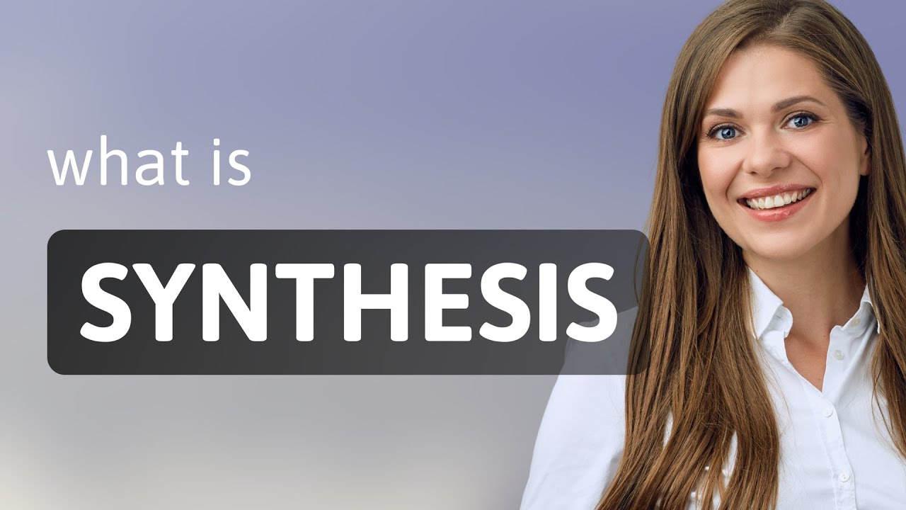 Synthesis • SYNTHESIS definition - YouTube