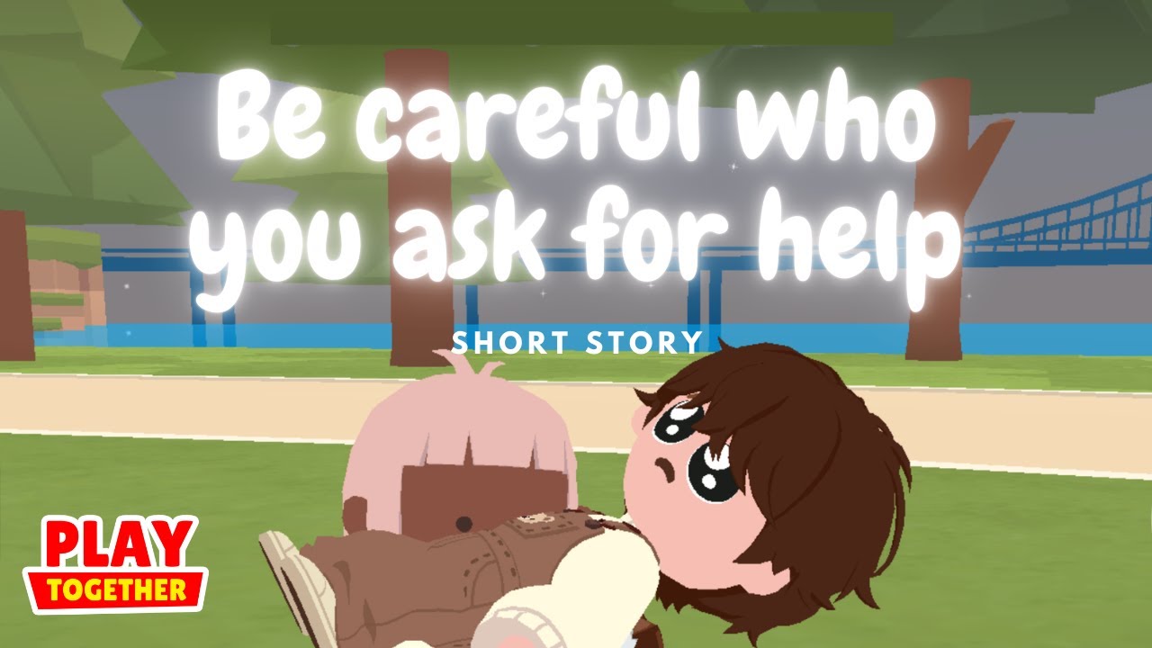 Be careful who you ask for help | Story | PLAY TOGETHER GAME - YouTube