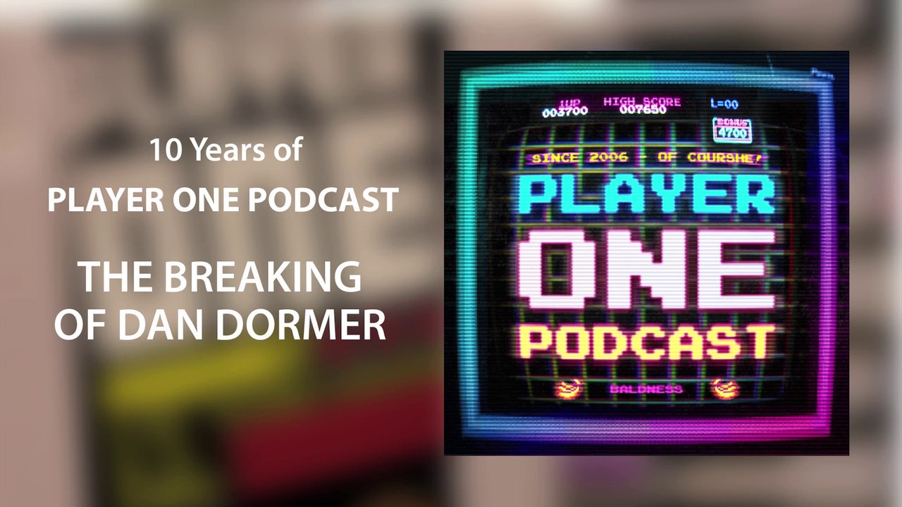 10 Years of PLAYER ONE PODCAST - “The Breaking of Dan Dormer“ - YouTube