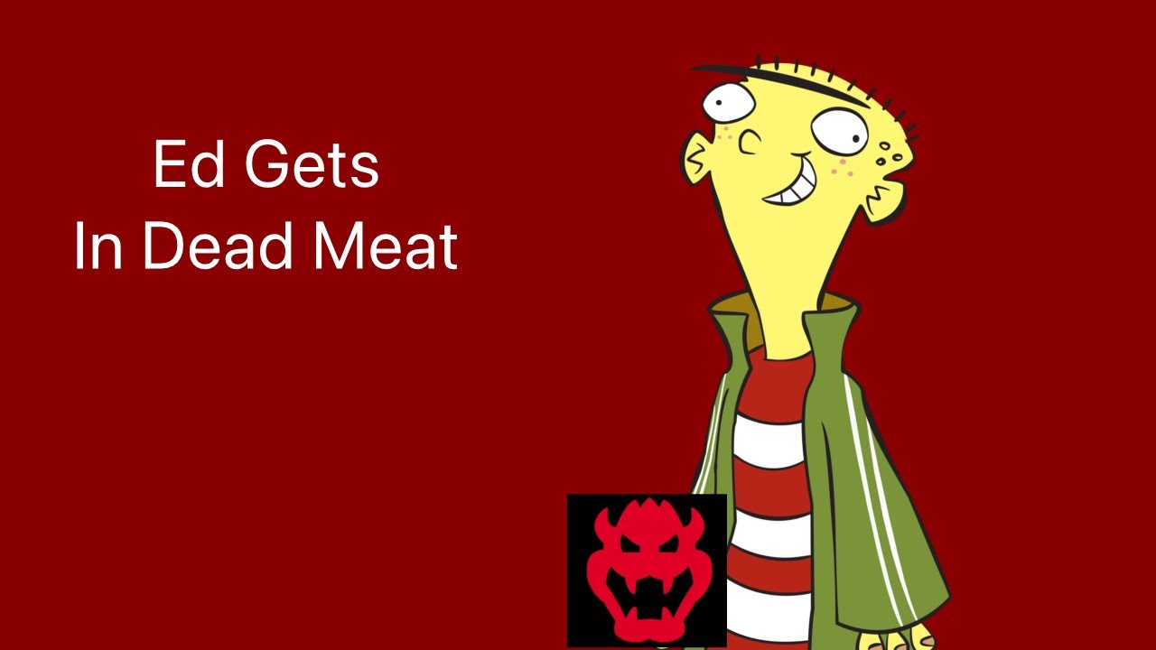 Ed Gets In Dead Meat - YouTube