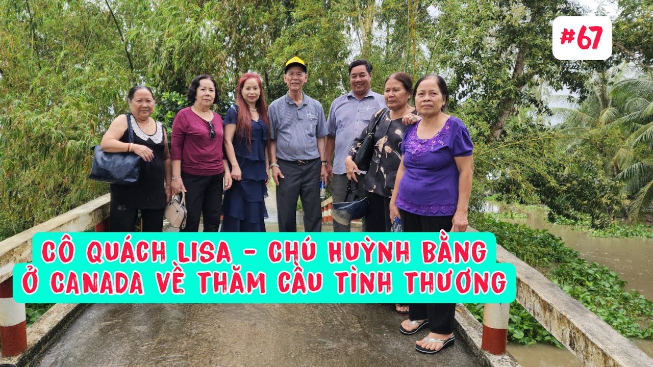 Chú Huỳnh Bằng - Cô Quách Lisa ở Canada về thăm lại Cầu Tình Thương xã ...