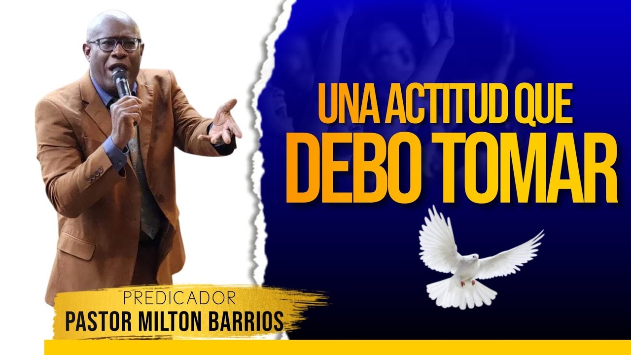 una actitud que deb0 t0mar/ PASTOR MILTON BARRIOS/ compartelo y ...