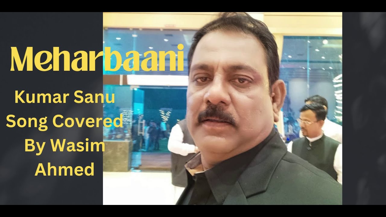 Meharbaani Kumar Sanu Song Covered By Wasim Ahmed - YouTube