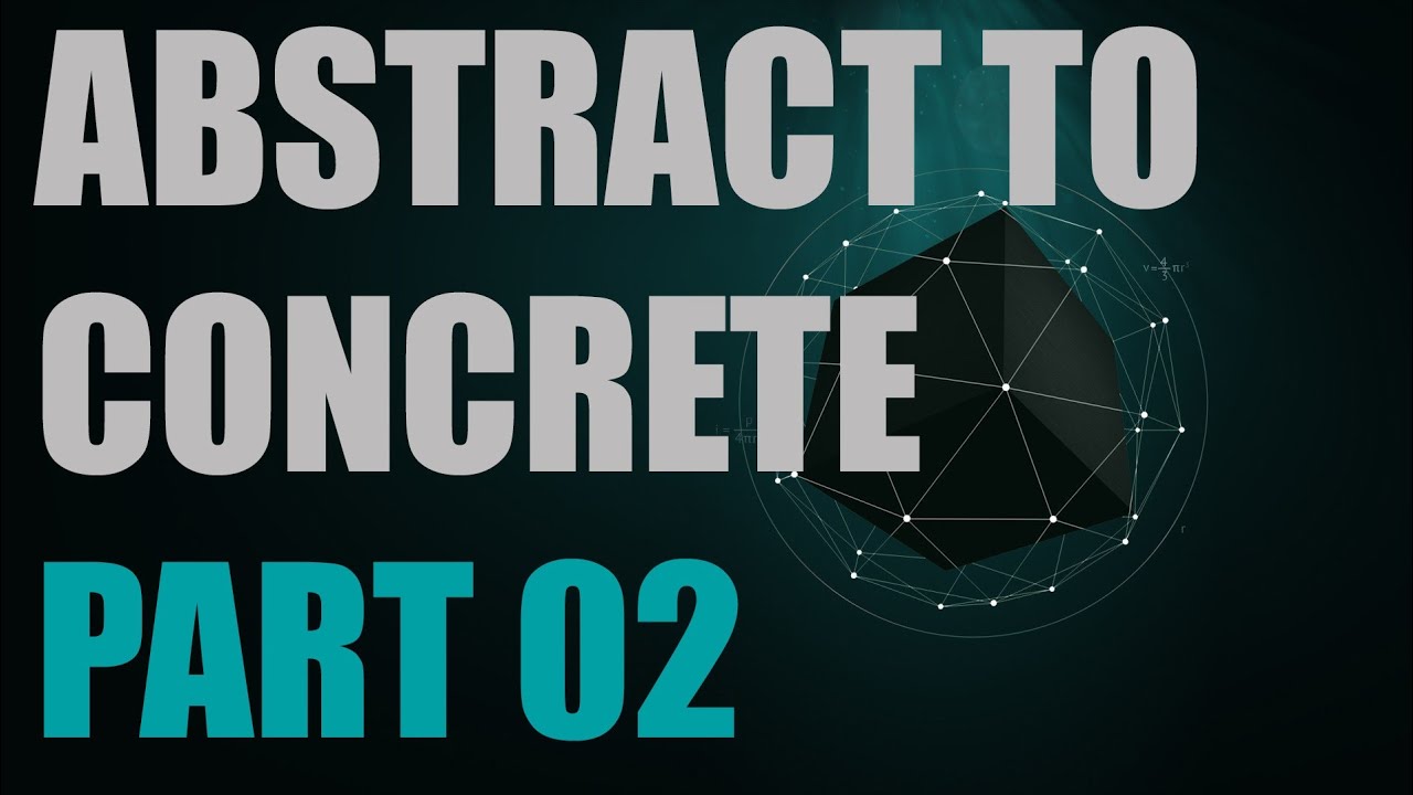 ABSTRACT TO CONCRETE - PART 2 - YouTube