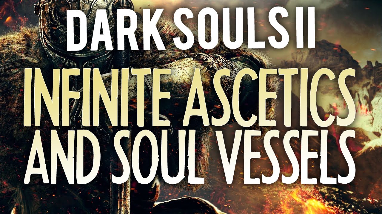 Infinite Bonfire Ascetics, Soul Vessels and Human Effigies - Dark Souls ...