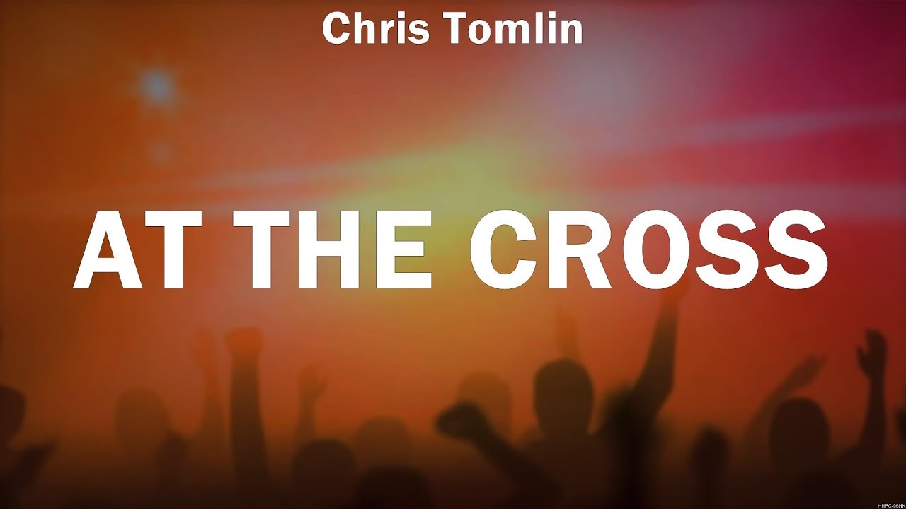 At the Cross - Chris Tomlin (Lyrics) | WORSHIP MUSIC - YouTube