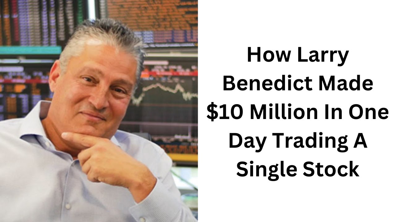How Larry Benedict Made $10 Million In One Day Trading Just One Stock ...