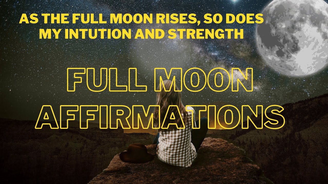 Full Moon Affirmations - Embrace the light of full moon & fill your ...