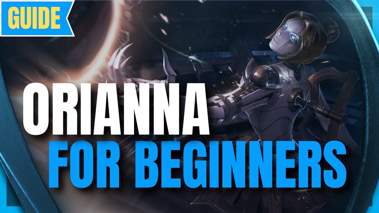 Orianna Guide for Beginners: How to Play Orianna - League of Legends ...