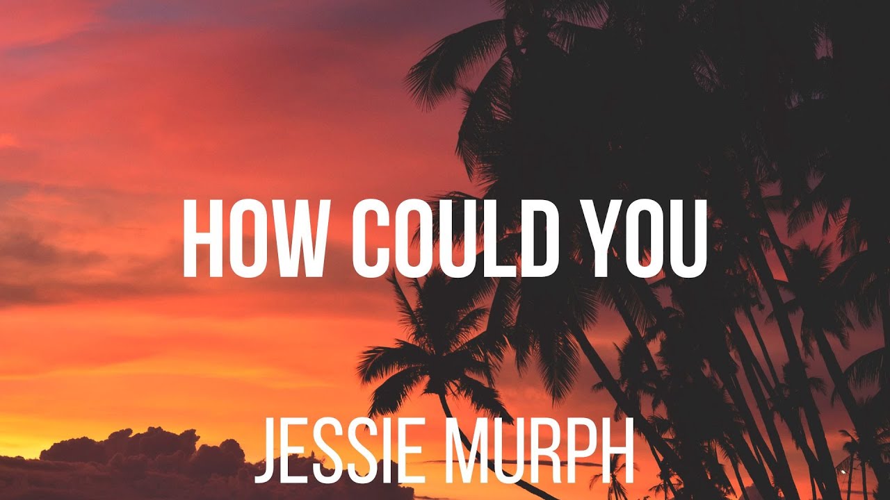 Jessie Murph - How Could You (Lyrics) - YouTube