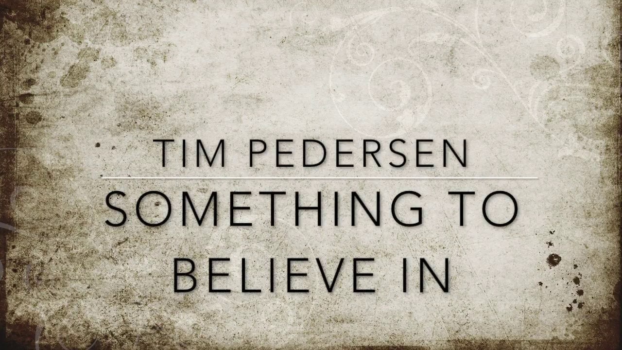 Something To Believe In by Tim Pedersen - YouTube Music
