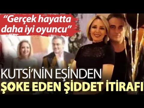 Kutsi’nin eşinden şoke eden şiddet itirafı: Gerçek hayatta daha iyi oyuncu