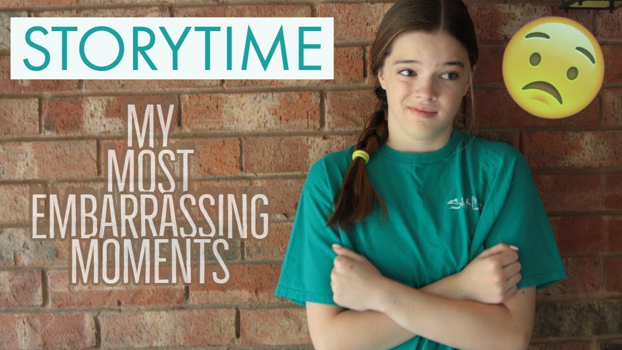 Storytime Five Of My Most Embarrassing Moments Youtube