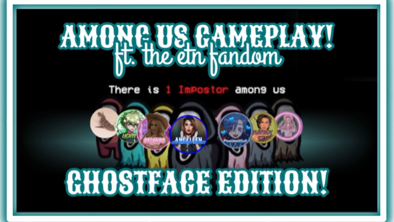Among Us Gameplay ft. The ETN Fandom! (Ghostface Edition) @OrlandoEdits ...