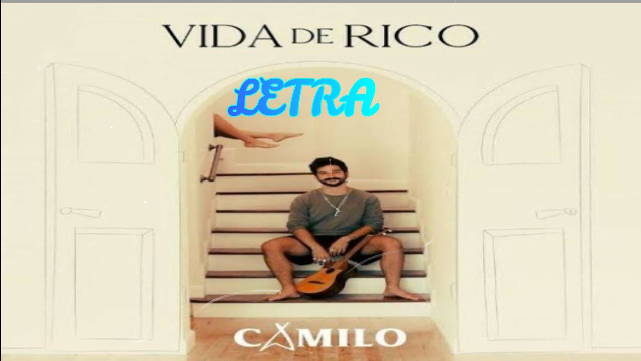 LETRA DELA CANCION DE CAMILO VIDA DE RICO/CAMILO VIDA DE RICO LETRA ...
