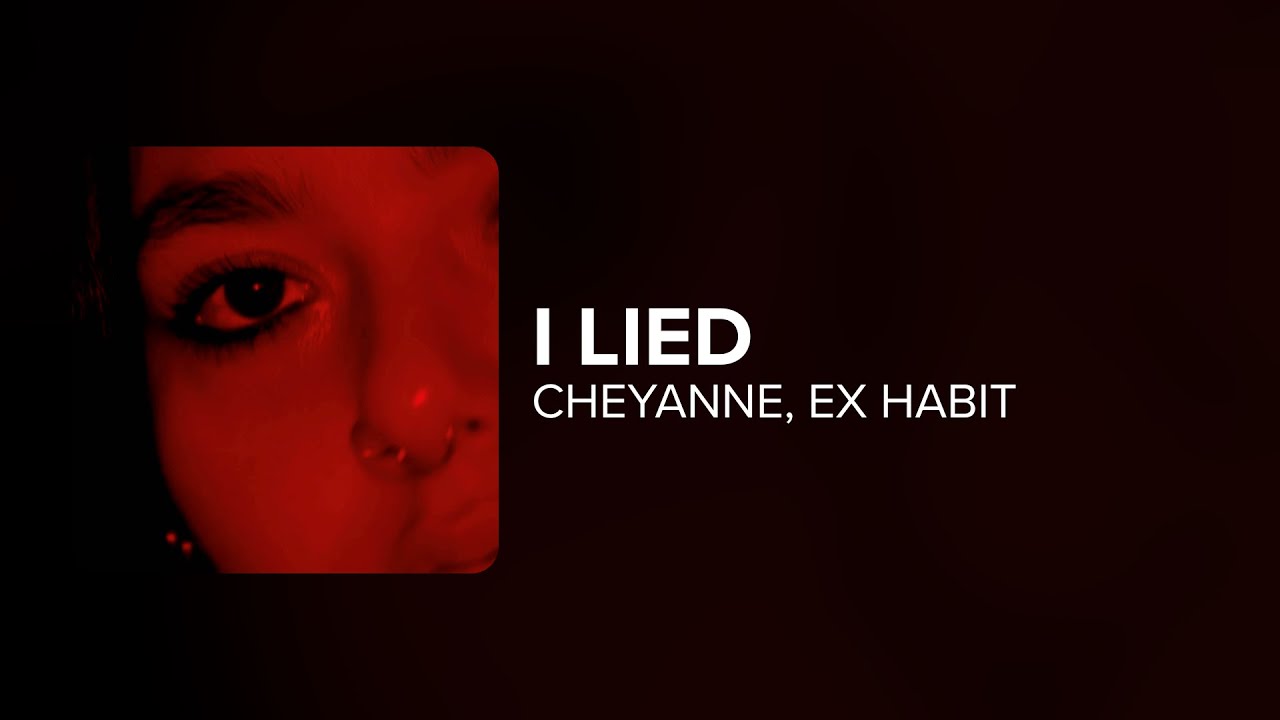Cheyanne, Ex Habit - i lied (Lyrics) - YouTube