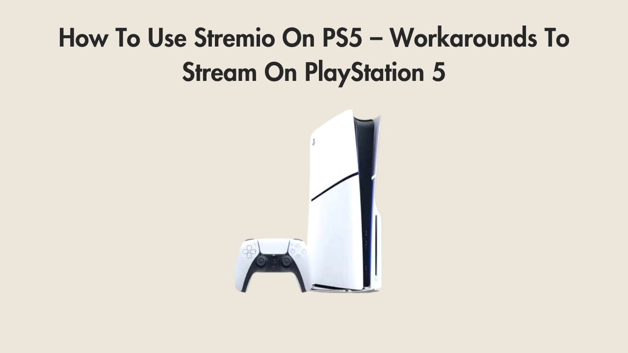 How To Use Stremio On PS5 – Workarounds To Stream On PlayStation 5 ...