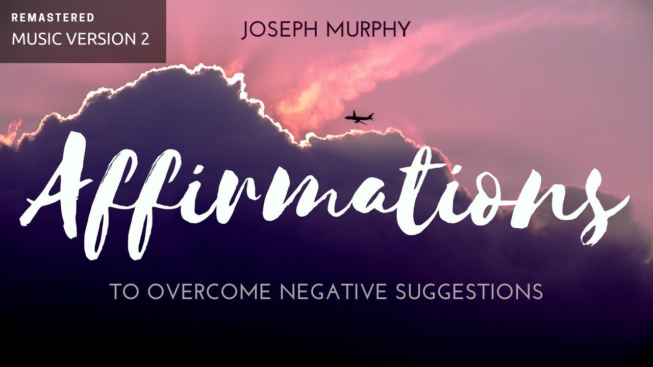 Joseph Murphy - Repeated Affirmations To Overcome Negative Suggestions ...