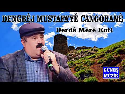 DENGBÊJ MUSTAFA'YÊ CANGORANÊ -  DERDÊ MÊRÊ KOTİ