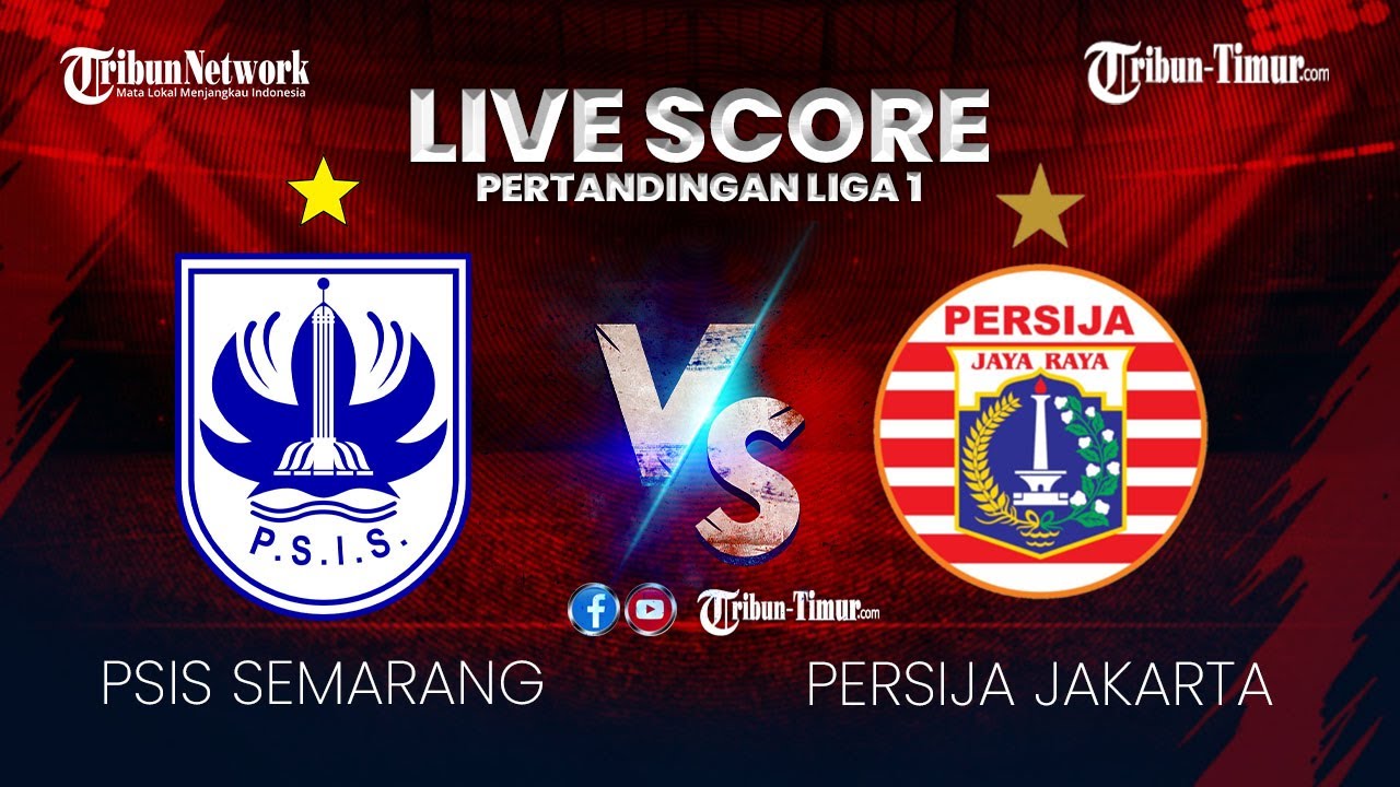 🔴 PSIS SEMARANG VS PERSIJA JAKARTA | LIVE SCORE PERTANDINGAN LIGA 1 ...